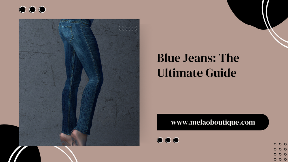 Blue Jeans: The Ultimate Guide – Melao Boutique