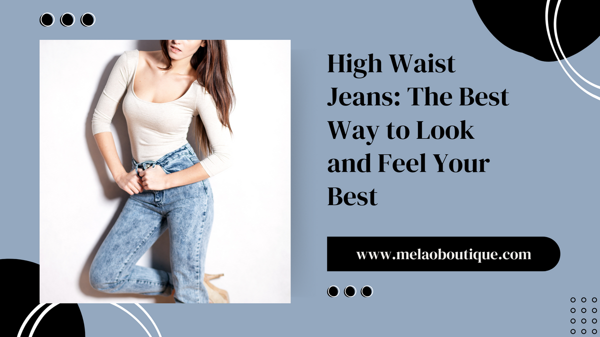 High Waist Jeans: The Best Way to Look and Feel Your Best – Melao Boutique