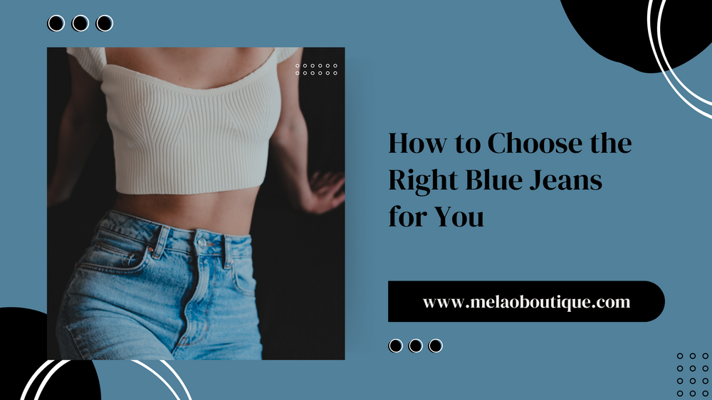 How to Choose the Right Blue Jeans for You – Melao Boutique