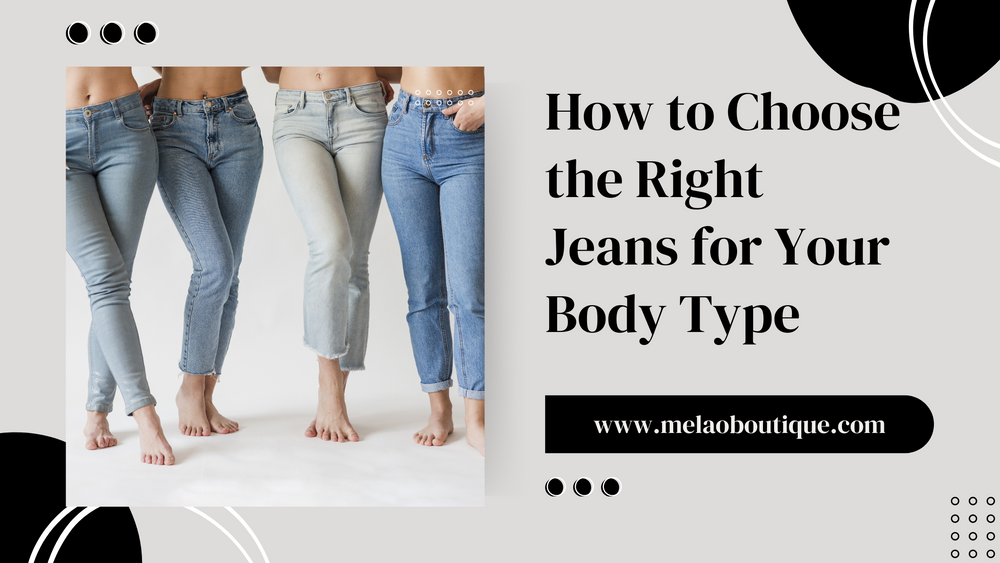 How to Choose the Right Jeans for Your Body Type – Melao Boutique