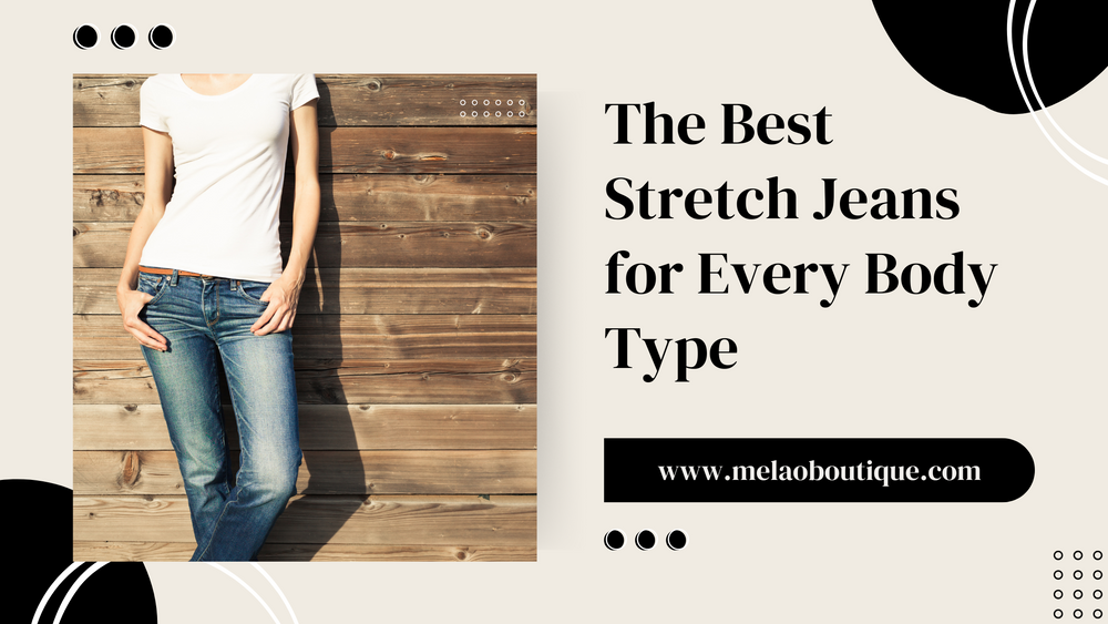 The Best Stretch Jeans for Every Body Type – Melao Boutique